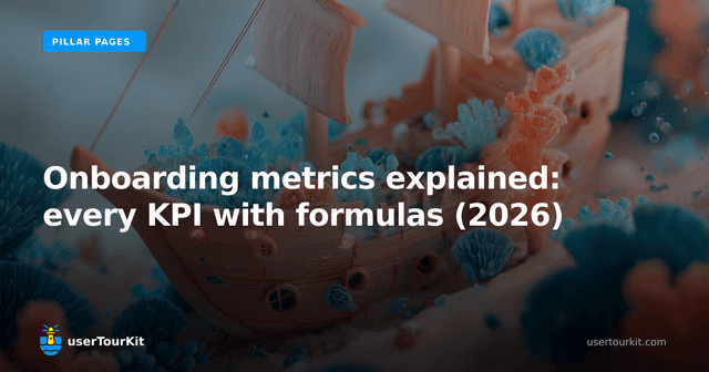 Onboarding metrics explained: every KPI with formulas (2026) | userTourKit